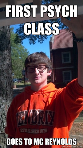 First psych class goes to MC Reynolds - Hendrix Freshman - quickmeme