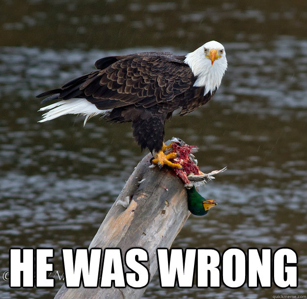 He was wrong - Misc - quickmeme