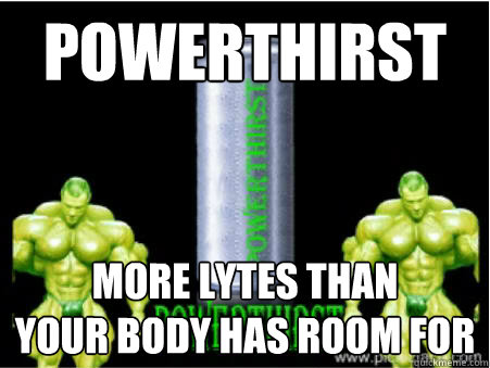 Powerthirst memes | quickmeme