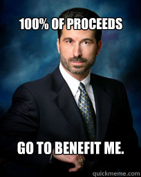 100% of proceeds go to benefit me. - Stephen A. Burroughs - quickmeme