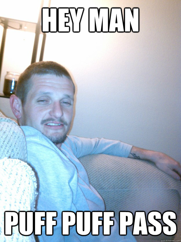 hey man puff puff pass - stoned hillbilly - quickmeme