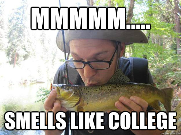MMMMM..... SMELLS LIKE COLLEGE - Misc - quickmeme