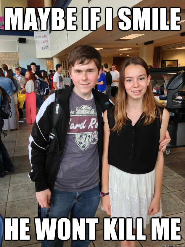 Maybe if i smile he wont kill me - Misc - quickmeme