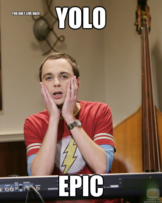 Yolo Epic You only live once - Misc - quickmeme