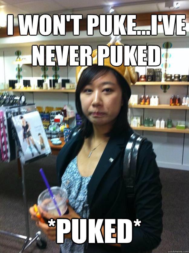 I won't puke...i've never puked *puked* - scumbag dawn - quickmeme