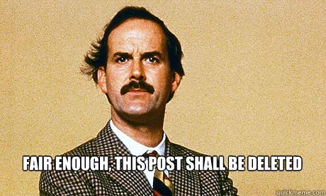 FAIR ENOUGH, THIS POST SHALL BE DELETED - disappointed gleese - quickmeme