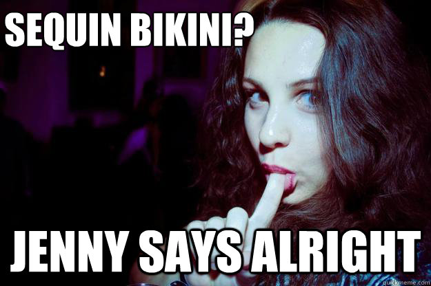Sequin bikini? Jenny says alright - Life Coach Jenny - quickmeme
