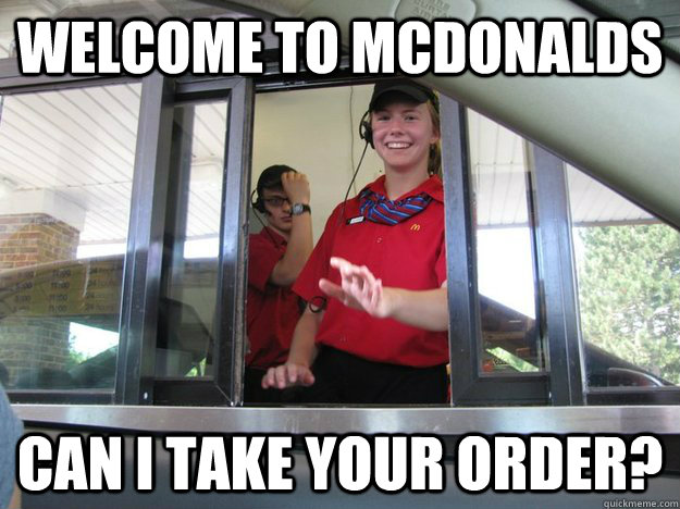 Welcome To Mcdonalds Can I Take Your Order Revenge Quickmeme