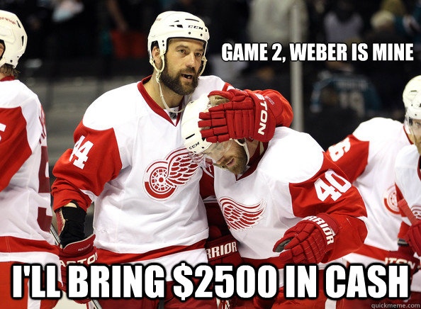 Game 2, Weber is mine I'll bring $2500 in cash - Berts Revenge - quickmeme