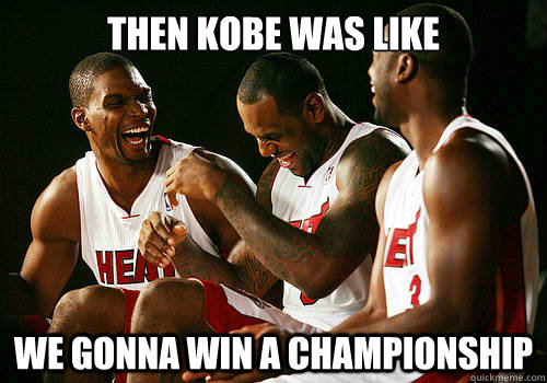 then kobe was like we gonna win a championship - LAKERSLOL - quickmeme