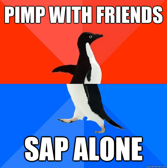 Pimp with friends SAP alone - Socially Awesome Awkward Penguin - quickmeme