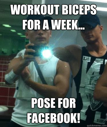 Workout Biceps for a week... pose for facebook! - Dickhead ali - quickmeme