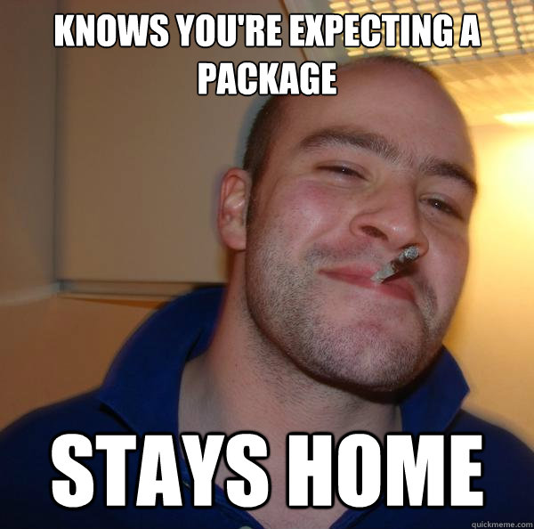 knows you're expecting a package stays home - Misc - quickmeme
