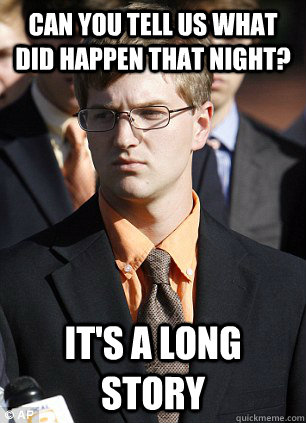 Can you tell us what did happen that night? it's a long story - Xaney Xander - quickmeme