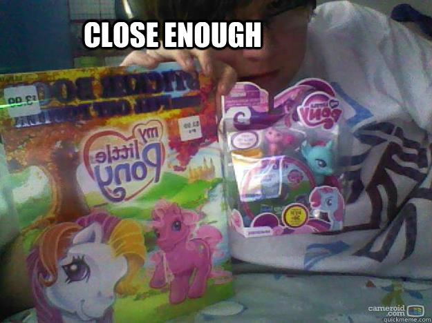 Close Enough - Misc - quickmeme