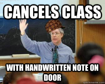 Cancels class with handwritten note on door - Scumbag Professor - quickmeme