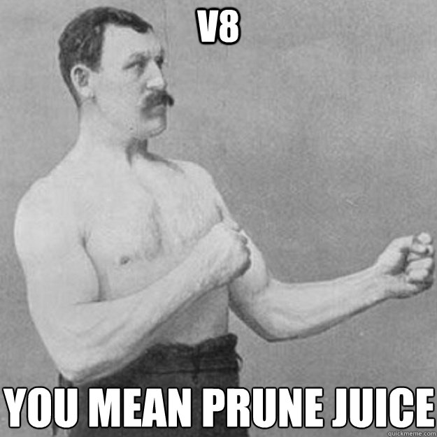 V8 You mean prune juice - Misc - quickmeme