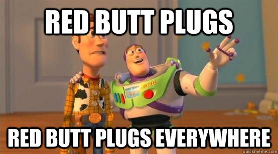 Red Butt plugs Red Butt Plugs everywhere - Buzz Glitter - quickmeme