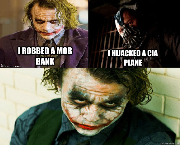 I robbed a mob bank I hijacked a CIA plane - Joker and Bane - quickmeme