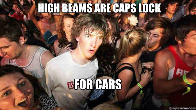 High beams are caps lock for cars - Misc - quickmeme