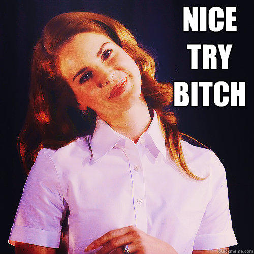 NICE TRY BITCH - Misc - quickmeme