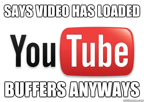 Says Video Has Loaded Buffers Anyways - Misc - quickmeme