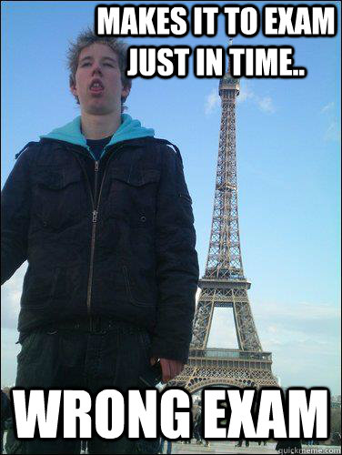 Makes it to exam just in time.. wrong exam - Bad Luck Ryan - quickmeme