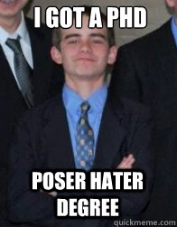poser hater degree i got a phd - Misc - quickmeme