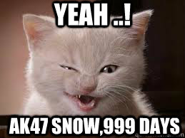yeah ..! ak47 snow,999 days - ak47 snow cat - quickmeme