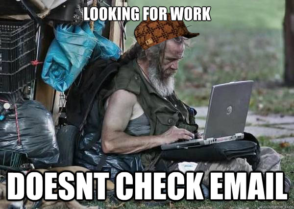 looking for work doesnt check email - FAILURE TO LAUNCH - quickmeme
