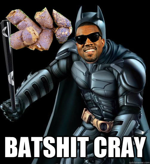 batshit cray - Misc - quickmeme