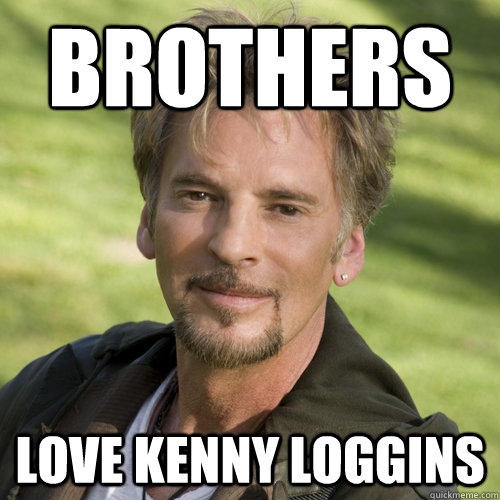 Brothers love kenny loggins - Misc - quickmeme