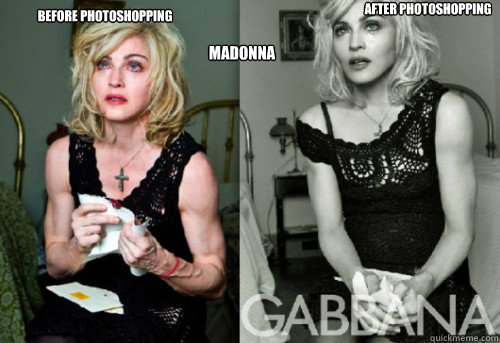 Before Photoshopping after photoshopping MAdonna - Misc - quickmeme