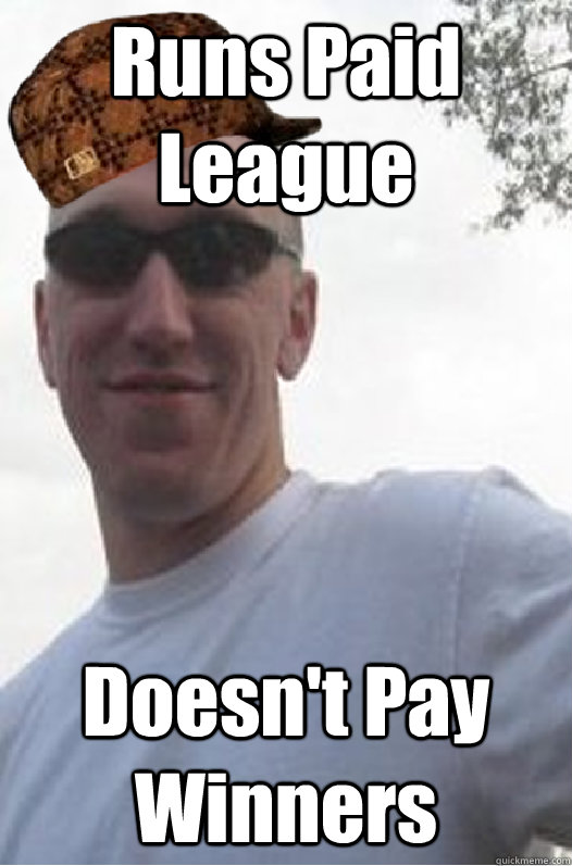 Runs Paid League Doesn't Pay Winners - Scumbag Fantasy Football Guy - quickmeme