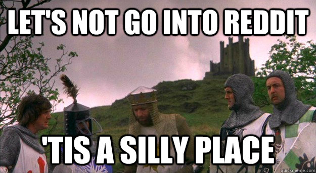 let's not go into reddit 'tis a silly place - Monty Python tis a silly place - quickmeme