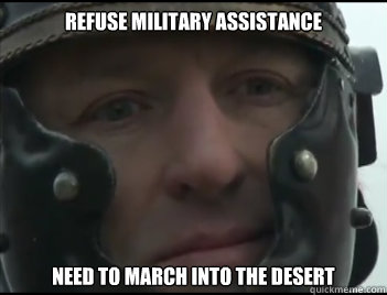 Refuse military assistance Need to march into the desert - Happy Crassus - quickmeme