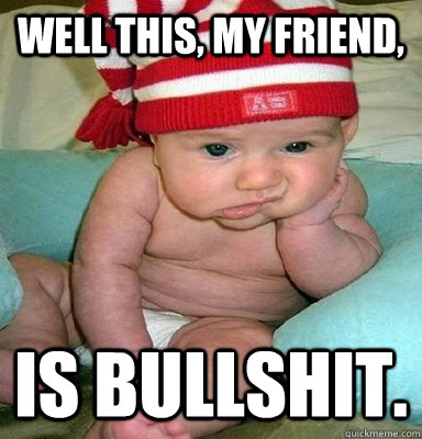 Bullshit. memes | quickmeme