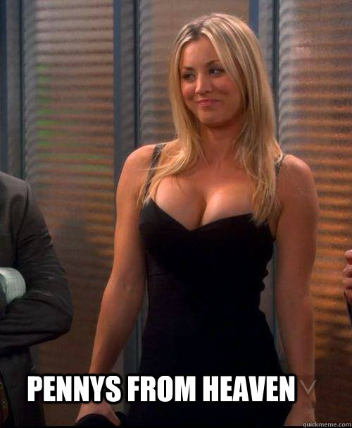 PENNYS FROM HEAVEN - BIG BANG - quickmeme