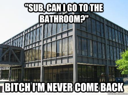"Sub, Can I go to the bathroom?" bitch i'm never come back - Whitney young magnet - quickmeme