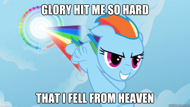 Glory hit me so hard that I fell from Heaven - Rainbow Dash - Sonic Rainboom - quickmeme