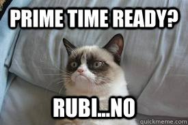 Prime time ready? Rubi...no - Rubi...NO - quickmeme