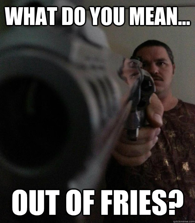 What do you mean... Out of fries? - Clint Westwood - quickmeme