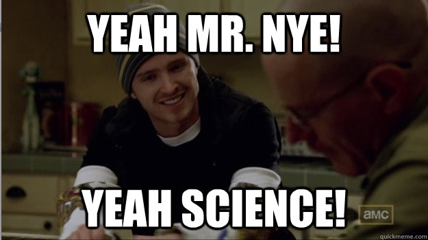 Yeah Mr. Nye! Yeah science! - Misc - quickmeme
