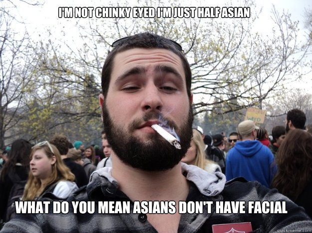I'm not chinky eyed i'm just half asian what do you mean asians don't have facial hair??? - the ...