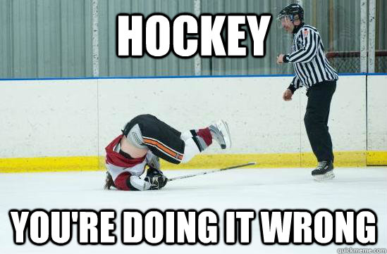 hockey you're doing it wrong - Misc - quickmeme