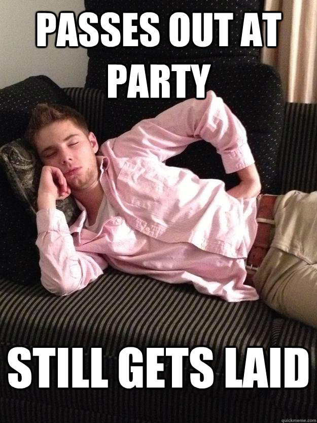 Passes out at party Still gets laid - Misc - quickmeme