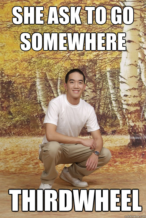 She Ask To Go Somewhere Thirdwheel Friend Zone Phil Quickmeme she-ask-to-go-somewhere-thirdwheel-friend-zone-phil-quickmeme
