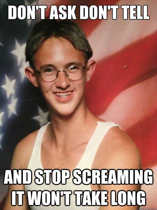 don't ask don't tell and stop screaming it won't take long - Misc - quickmeme