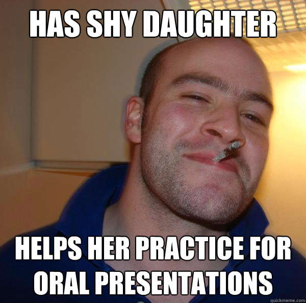Has shy daughter Helps her practice for oral presentations - Misc - quickmeme