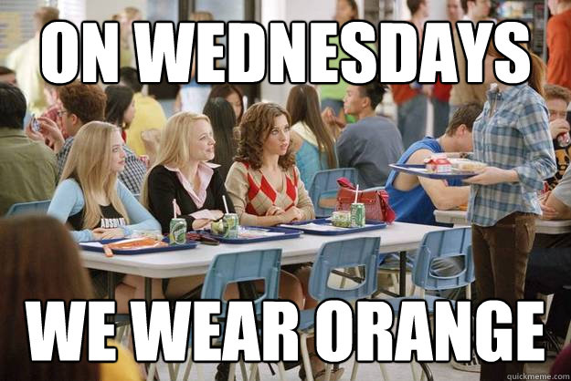 On wednesdays we wear orange - orange girls - quickmeme